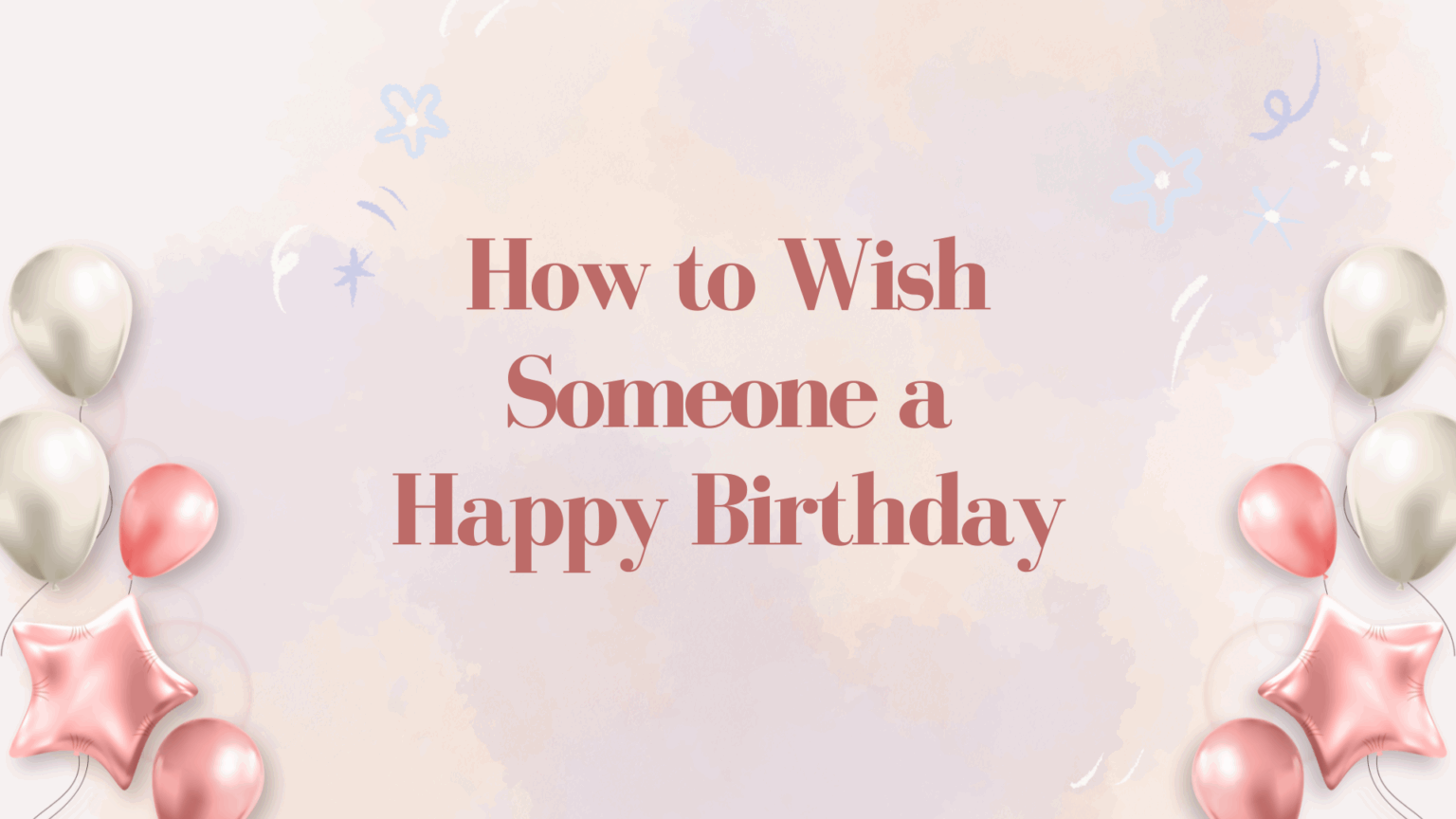 How to Wish Someone a Happy Birthday: Messages 2026